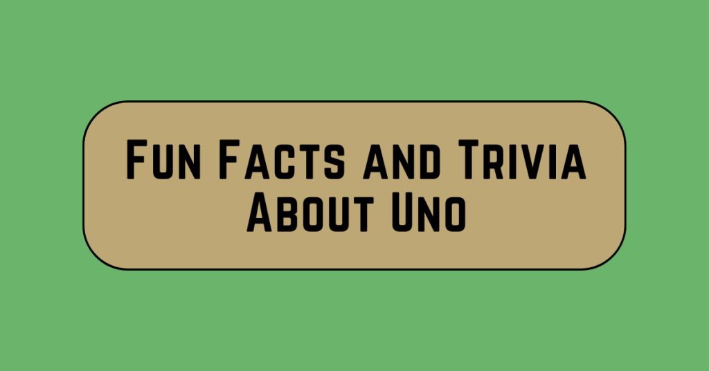 Fun Facts and Trivia About UNO [Everything You Need to Know] - Uno Game ...