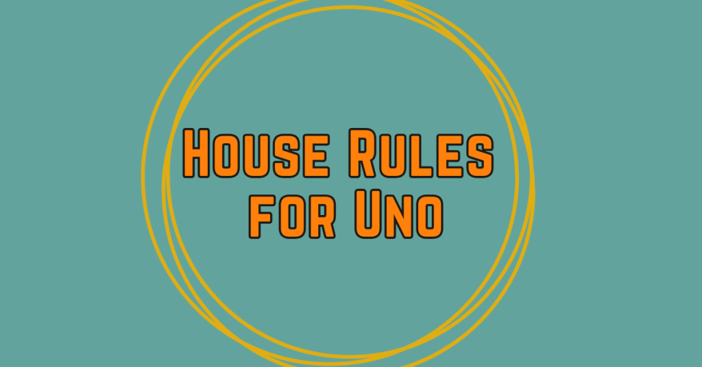 House Rules for UNO [Crazy and Funny Ways to Play] - Uno Game Rules