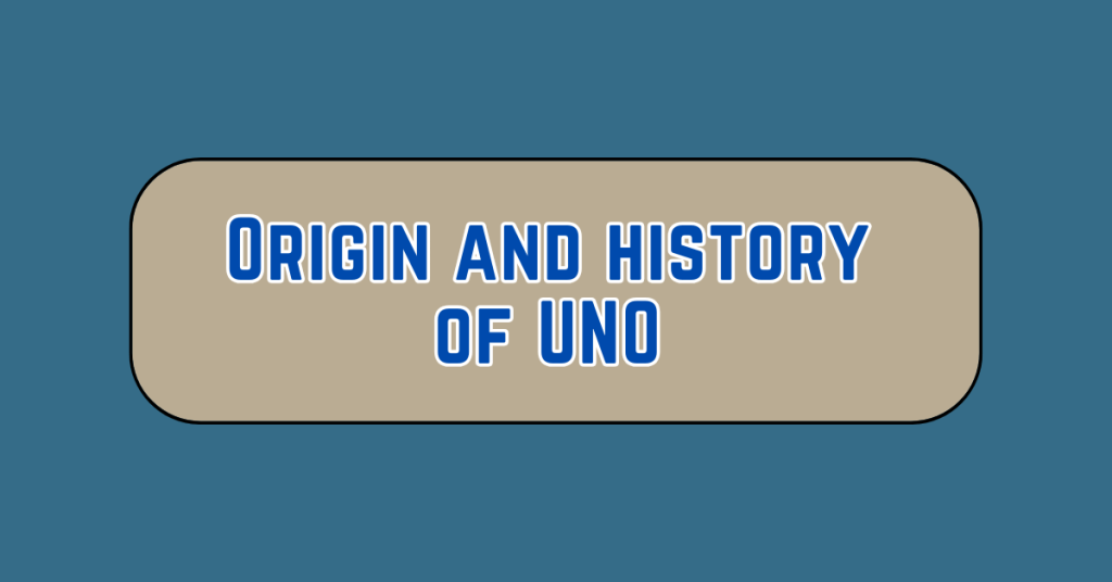 Origin and History of UNO [How UNO Began] - Uno Game Rules